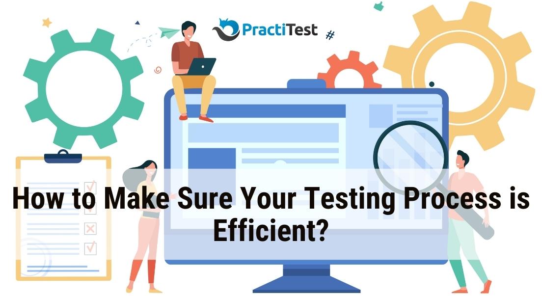 How to Make Sure Your Testing Process is Efficient? PractiTest