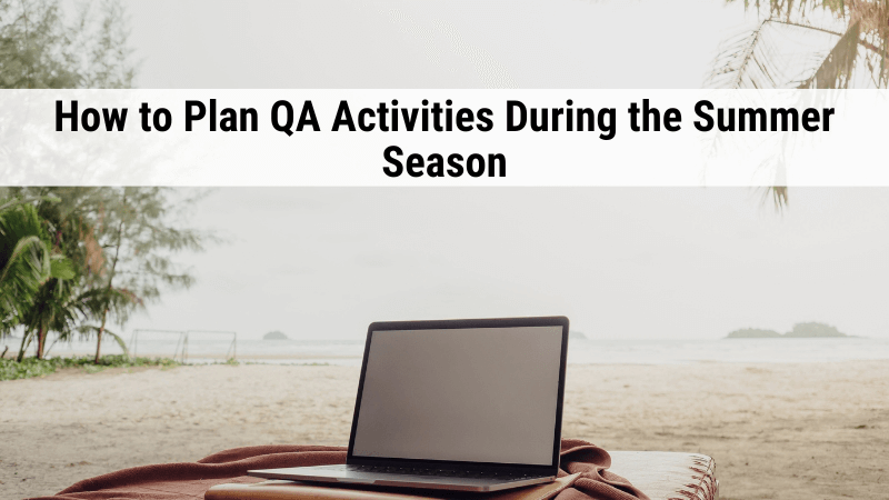 Planning QA Activities during Summer Vacation Season | PractiTest
